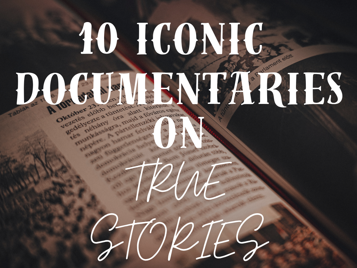 10 Iconic Documentaries Based On True Stories - The Review Universe