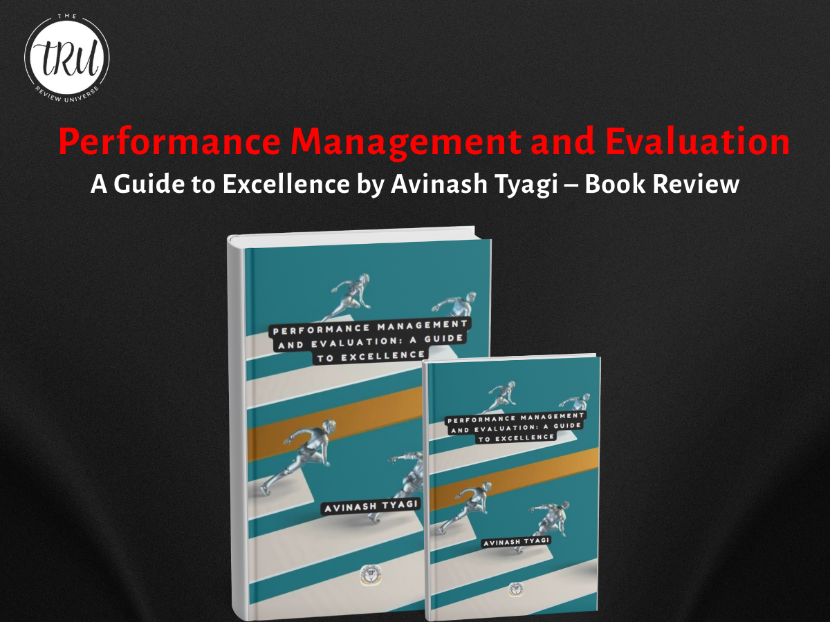 Performance Management and Evaluation: A Guide to Excellence by Avinash Tyagi – Book Review ...
